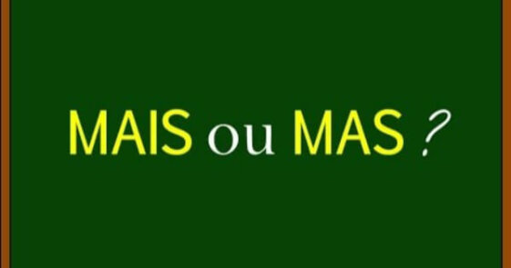 Mais ou mas? Como diferenciar?